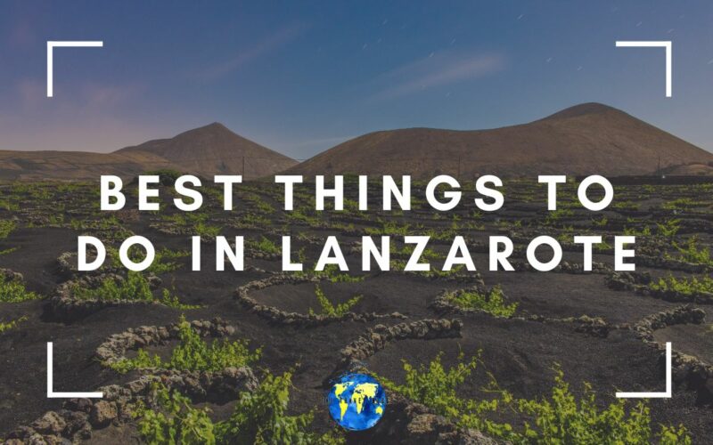 28 of the Best Things to do on Lanzarote: Your Island Guide
