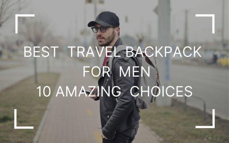 Best Travel Backpack for Men | 10 Amazing Choices - The Travel Blogs