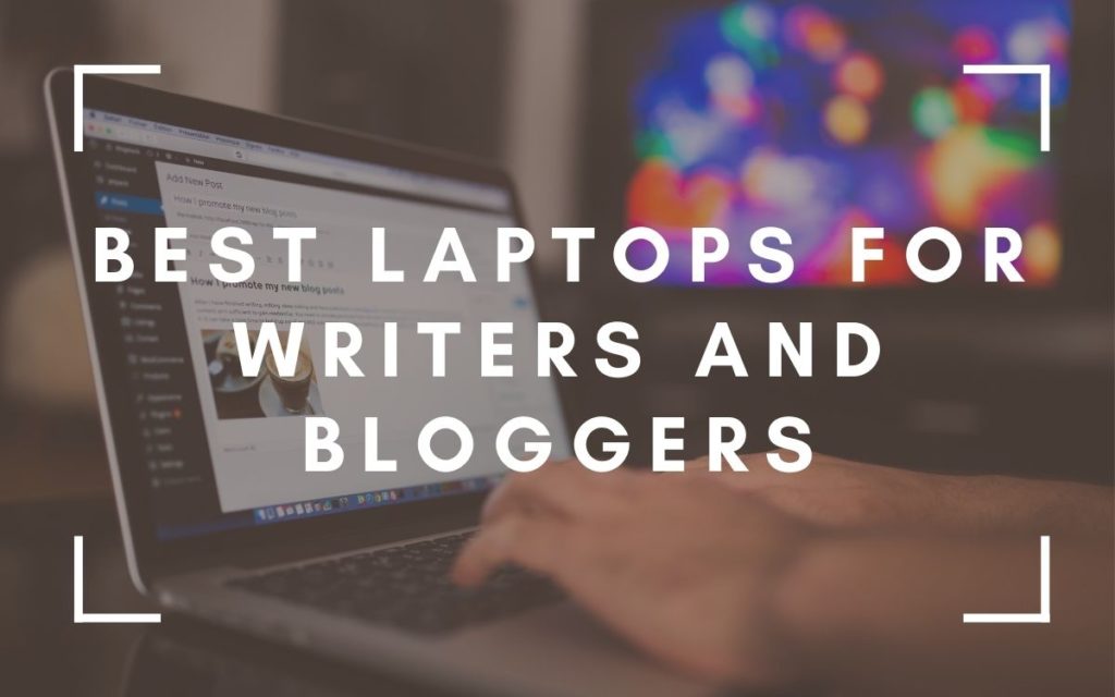 Top 12 | The Best Laptops For Writers and Bloggers - The Travel Blogs