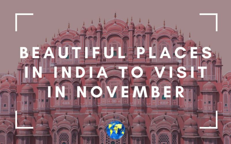 7 Beautiful Places in India To Visit In November - The Travel Blogs