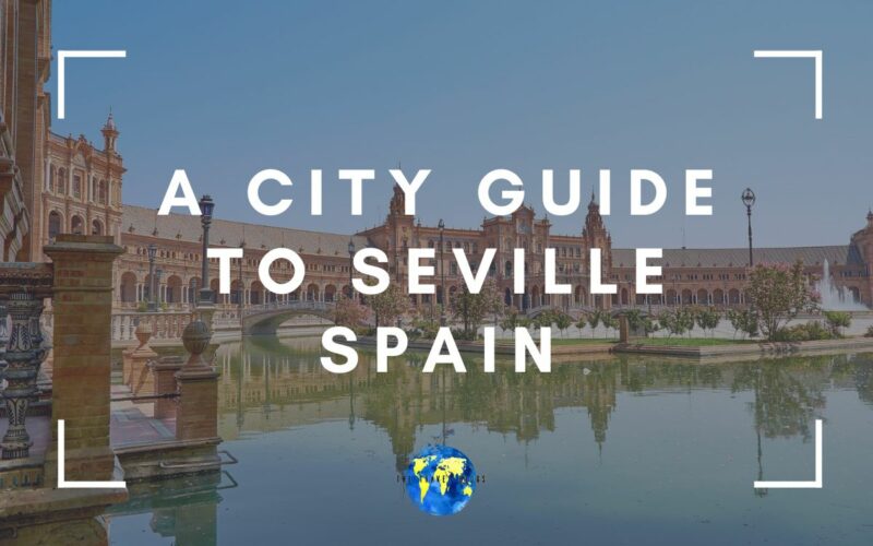 A City Guide To Seville Spain - The Travel Blogs