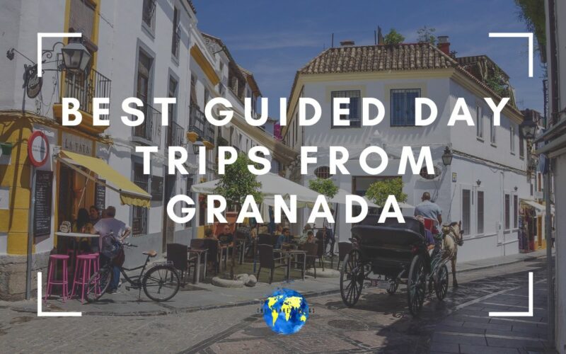 Best Guided Day Trips From Granada - The Travel Blogs